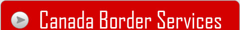 Canada Border Services - Canada Welcomes You